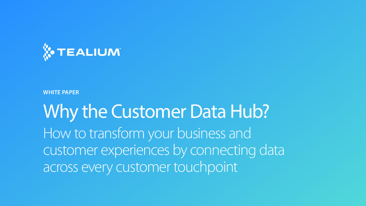 Why the Customer Data Hub? - Tealium