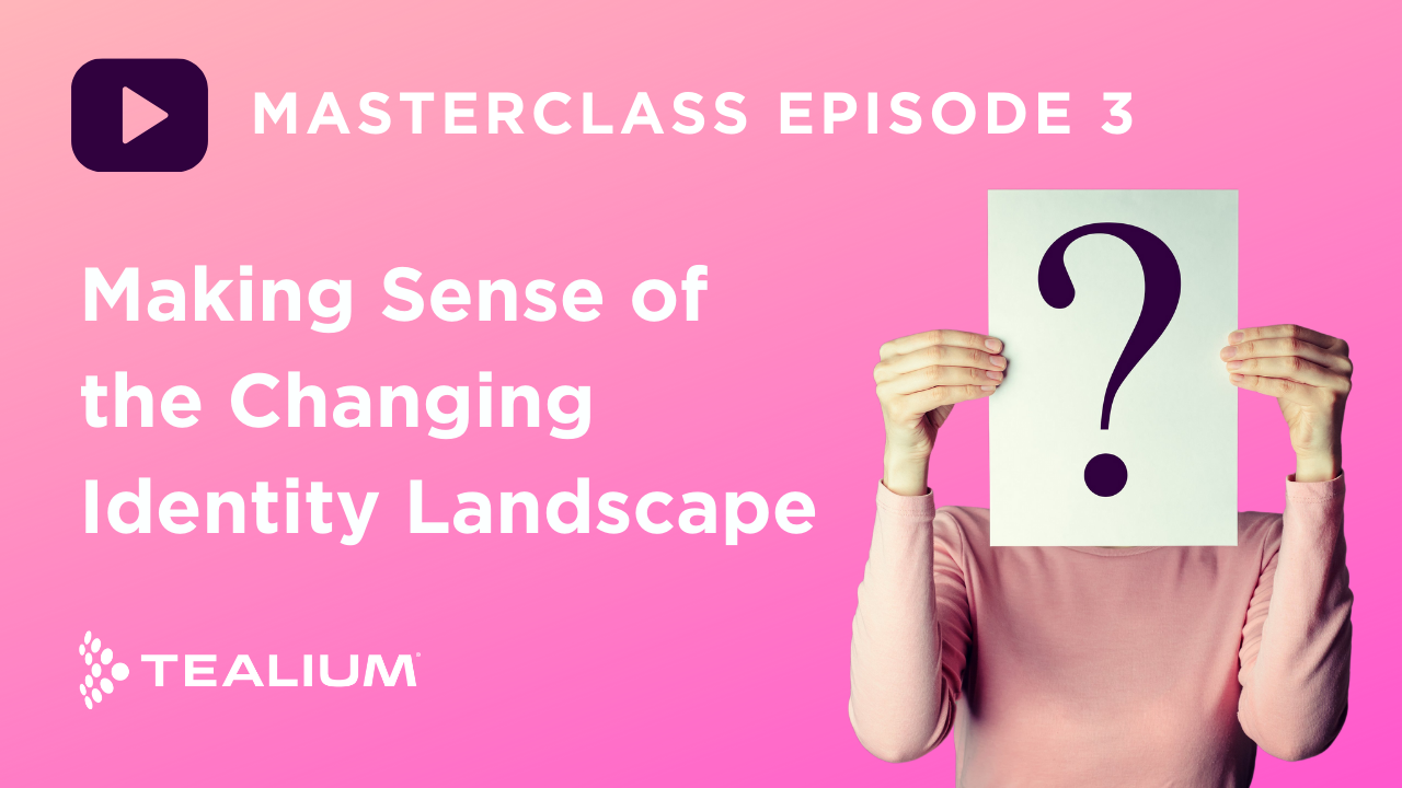 Making Sense of the Changing Identity Landscape - Tealium