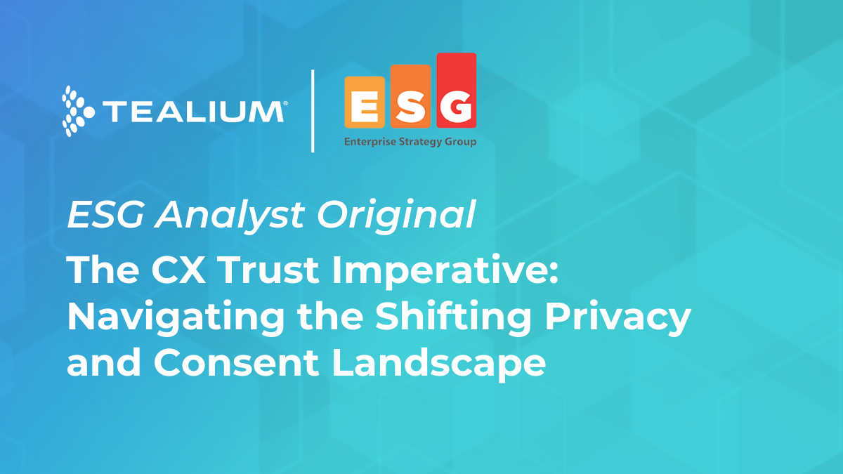 The CX Trust Imperative: Navigating the Shifting Privacy and Consent Landscape - Tealium