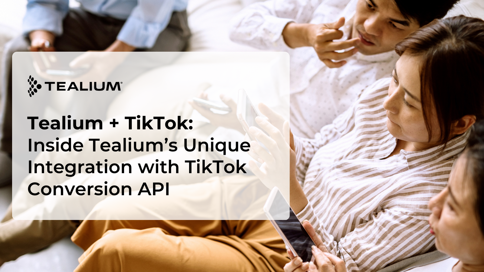 Tealium + TikTok: Inside Tealium’s Unique Integration with TikTok ...